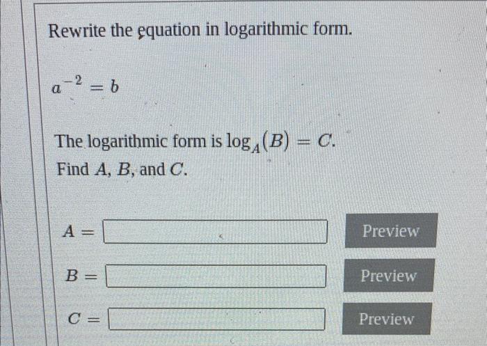Solved Rewrite the equation in logarithmic form. a−2=b The | Chegg.com
