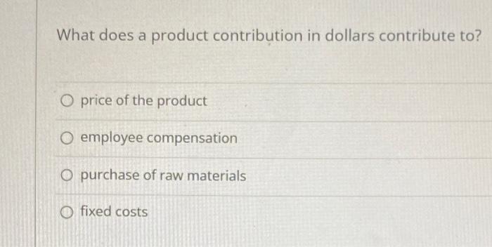 Solved What does a product contribution in dollars | Chegg.com