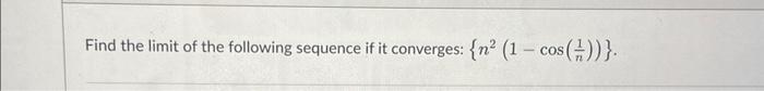 Solved Find the limit of the following sequence if it | Chegg.com