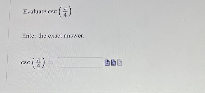 Solved Evaluate csc () Enter the exact answer. CSC (A) = 4 | Chegg.com