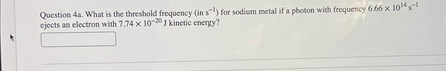 Solved Question 4a. ﻿What is the threshold frequency (in | Chegg.com