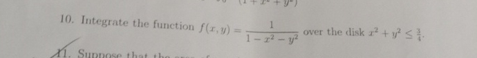 Solved Integrate the function f(x,y)=11-x2-y2 ﻿over the disk | Chegg.com