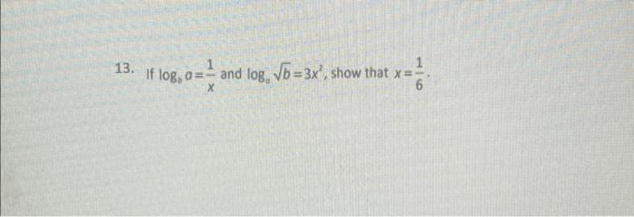 Solved 13. If logba=x1 and logab=3x2, show that x=61. | Chegg.com