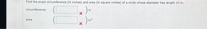 Solved Find the exact circumference (in inches) and area (in | Chegg.com
