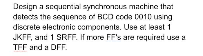 Solved Design a sequential synchronous machine that detects | Chegg.com