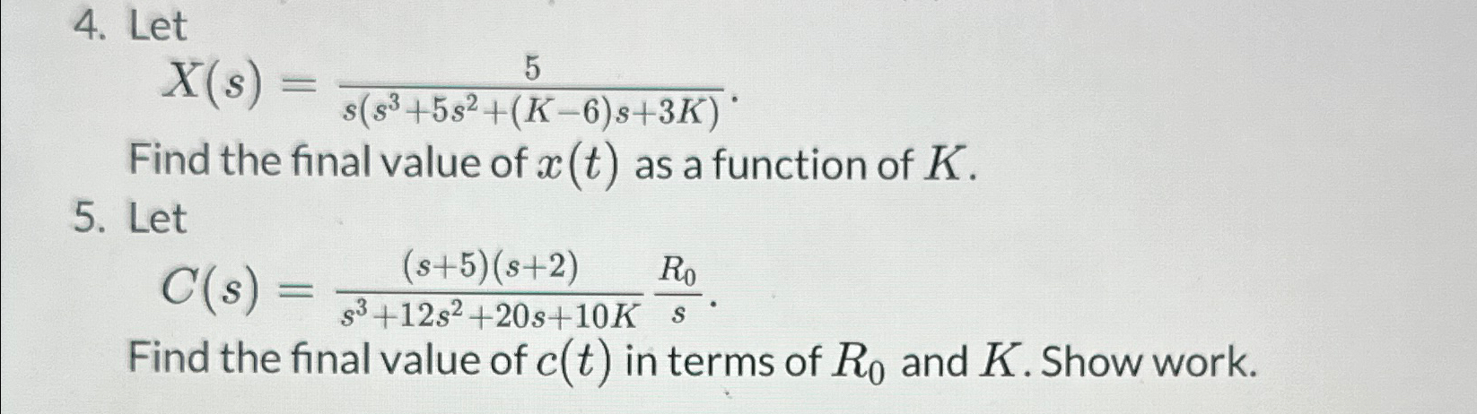 Solved Letx(s)=5s(s3+5s2+(K-6)s+3K).Find the final value of | Chegg.com