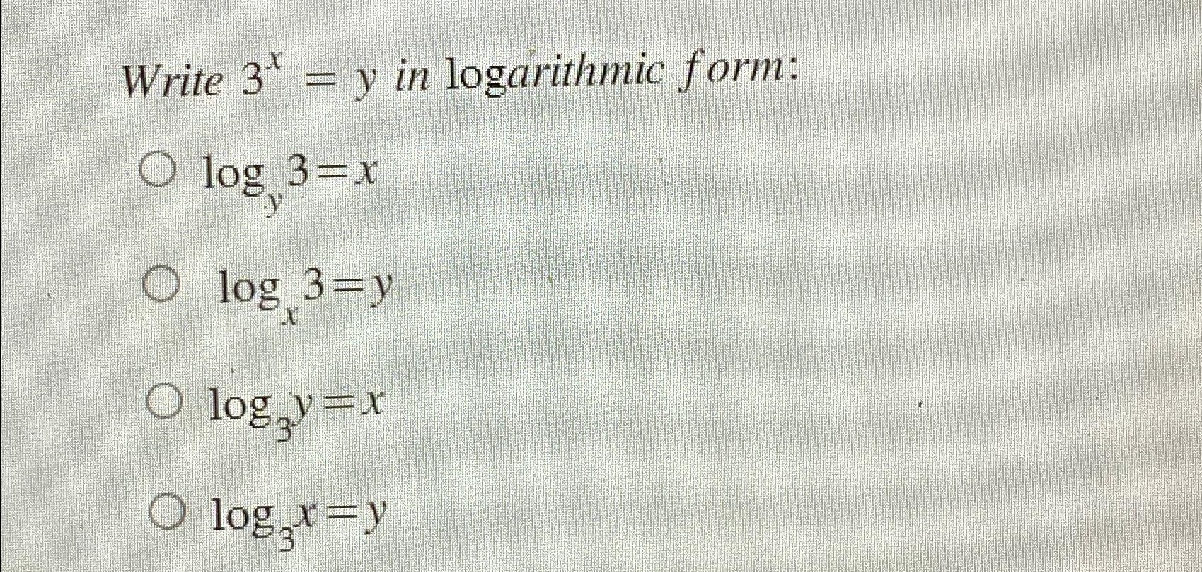 Solved Write 3x=y ﻿in logarithmic | Chegg.com