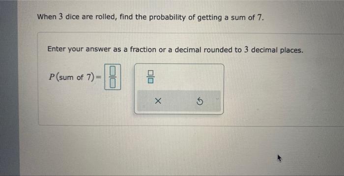 Solved When 3 dice are rolled, find the probability of | Chegg.com