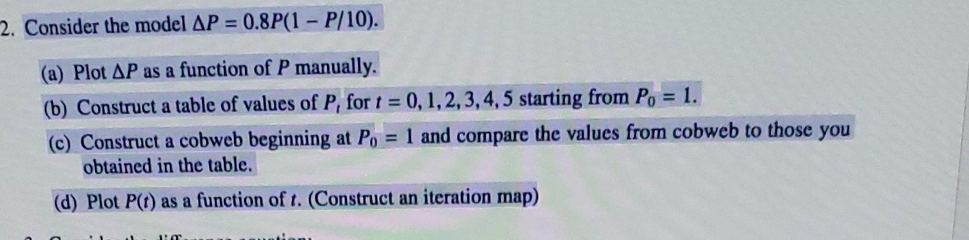 Solved Consider the model ΔP=0.8P(1−P/10). (a) Plot ΔP as a | Chegg.com