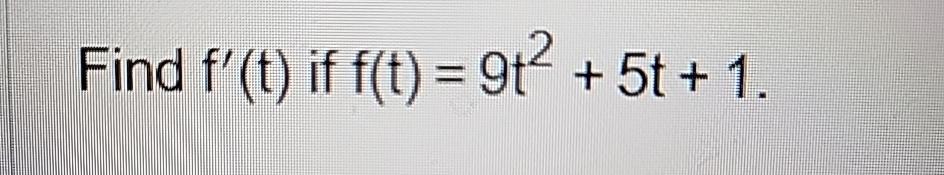 Solved Find f'(t) ﻿if f(t)=9t2+5t+1 | Chegg.com