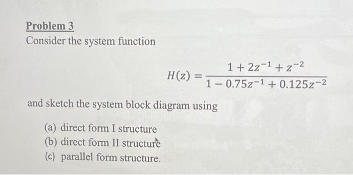 Solved Problem 3 Consider the system function H(z) = | Chegg.com