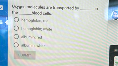 Solved Oxygen molecules are transported by ﻿in the | Chegg.com