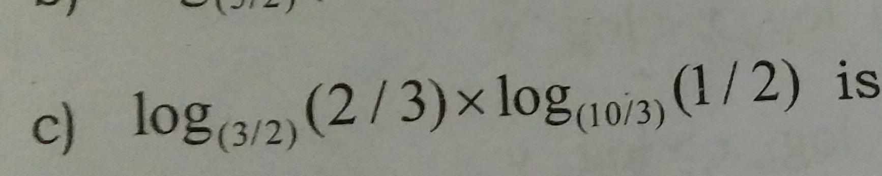 Solved log(3/2)(2/3)×log(10/3)(1 | Chegg.com