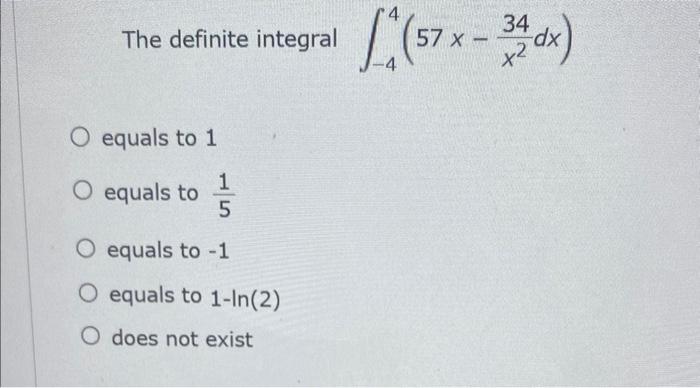 Solved The definite integral ∫−44(57x−x234dx) equals to 1 | Chegg.com