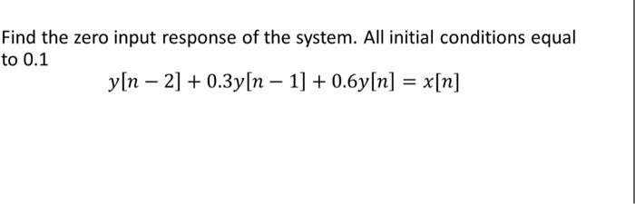 Solved ind the zero input response of the system. All | Chegg.com
