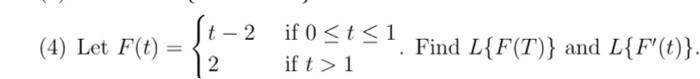 Solved (4) Let F(t)={t−22 if 0≤t≤1 if t>1. Find L{F(T)} and | Chegg.com