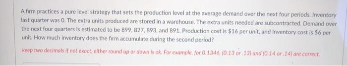 Solved A firm practices a pure level strategy that sets the | Chegg.com