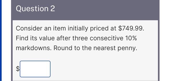 Solved Consider an item initially priced at $749.99. Find | Chegg.com