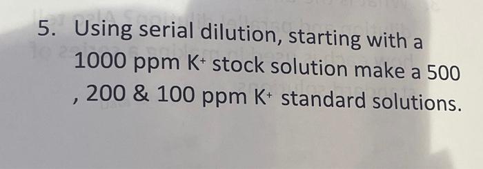 Solved 5. Using serial dilution, starting with a 1000 ppm K+ | Chegg.com