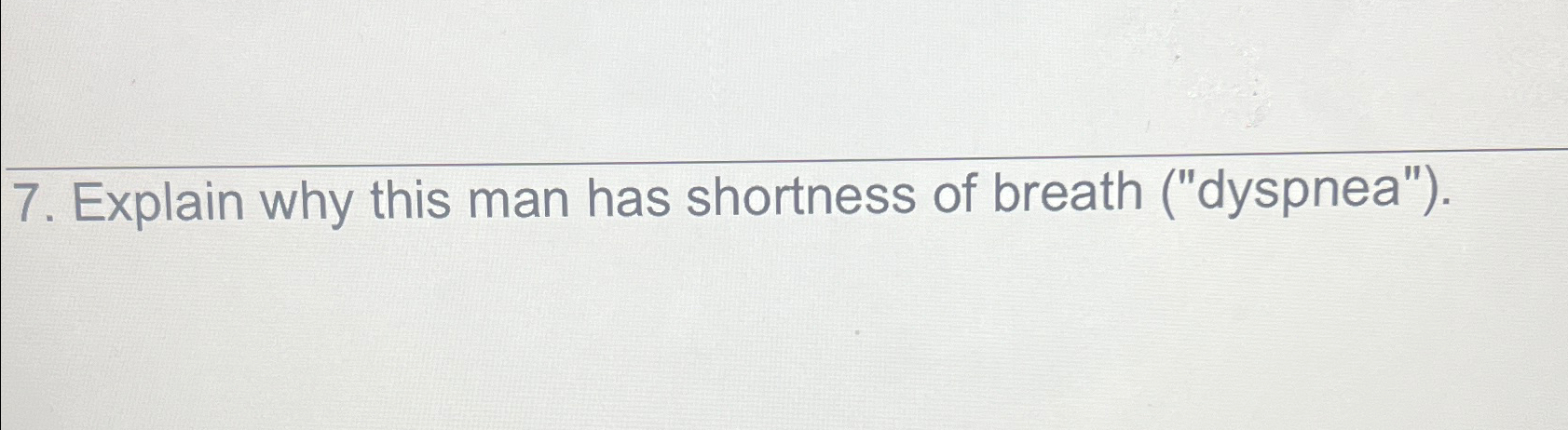 Solved Explain why this man has shortness of breath | Chegg.com
