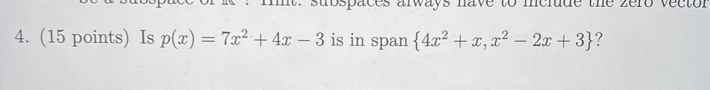 Solved (15 ﻿points) ﻿Is p(x)=7x2+4x-3 ﻿is in span | Chegg.com