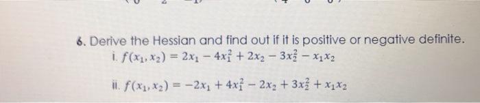 Solved 6. Derive the Hessian and find out if it is positive | Chegg.com