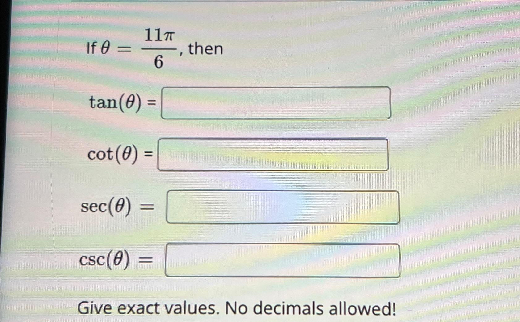 Solved If θ 11π6 ﻿thentan θ Cot θ Sec θ Csc θ Give