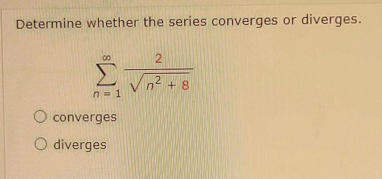 Solved Determine whether the series converges or diverges. | Chegg.com