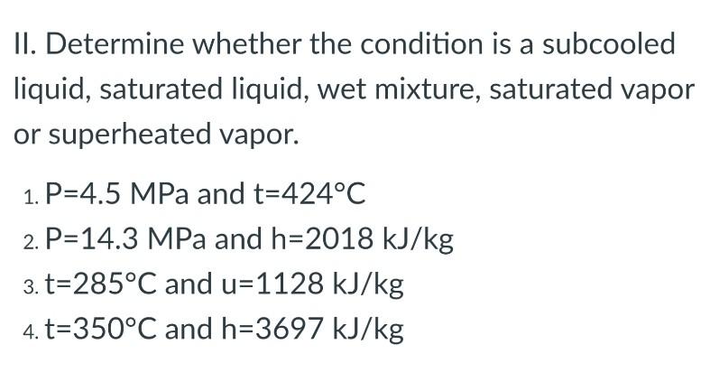 Solved II. Determine whether the condition is a subcooled | Chegg.com