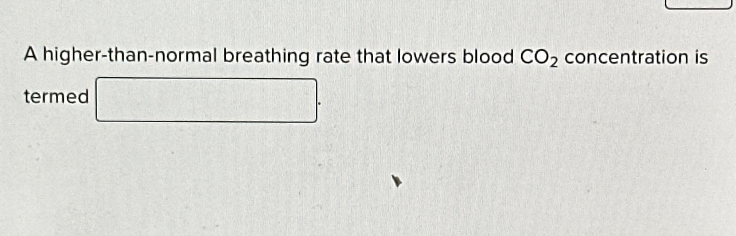 Solved A higher-than-normal breathing rate that lowers blood | Chegg.com