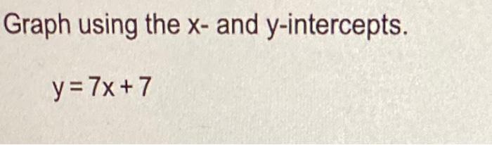 Solved Graph using the x- and y-intercepts. y = 7x + 7 | Chegg.com