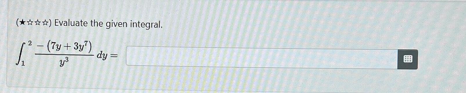 Solved ( *** 红∫12-(7y+3y7)y3dy= | Chegg.com