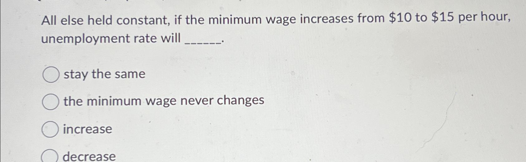 Solved All else held constant, if the minimum wage increases | Chegg.com