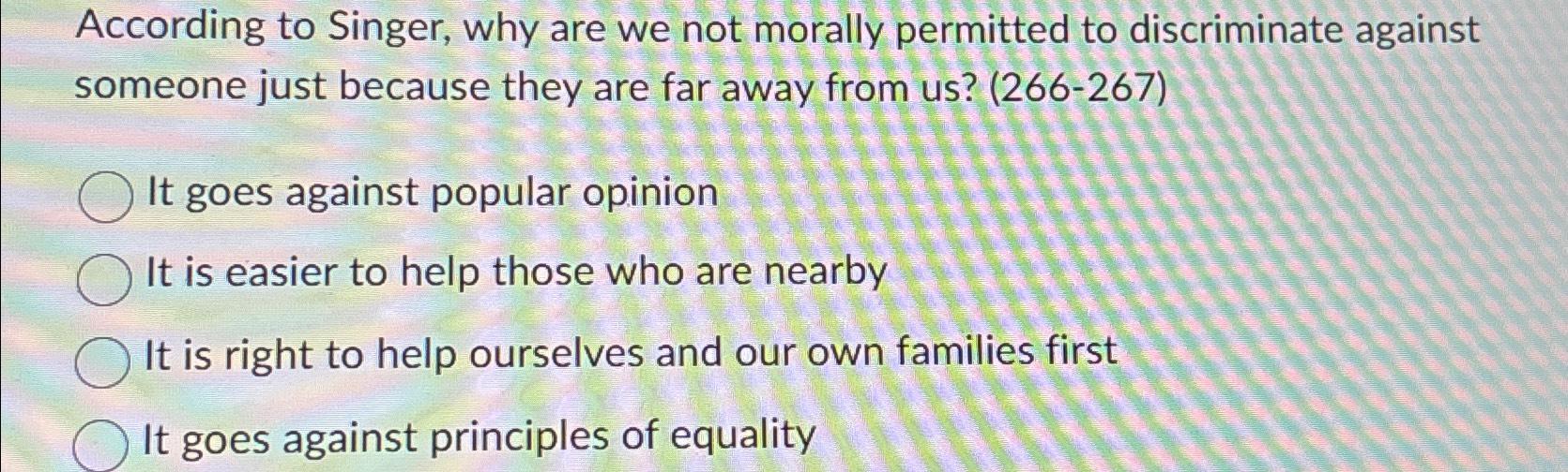 Solved According to Singer, why are we not morally permitted | Chegg.com