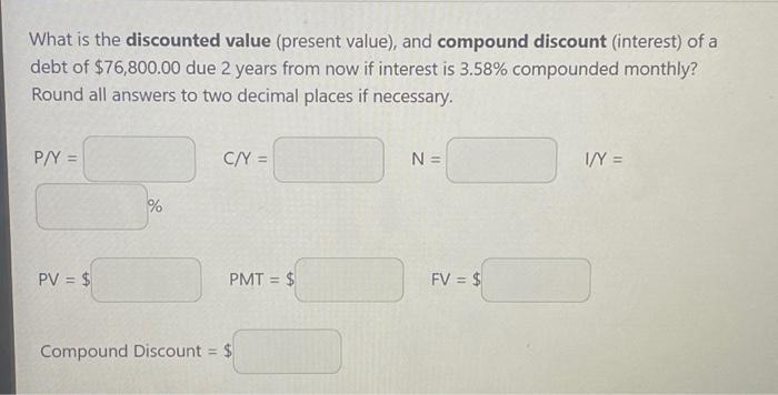 Solved What is the discounted value (present value), and | Chegg.com