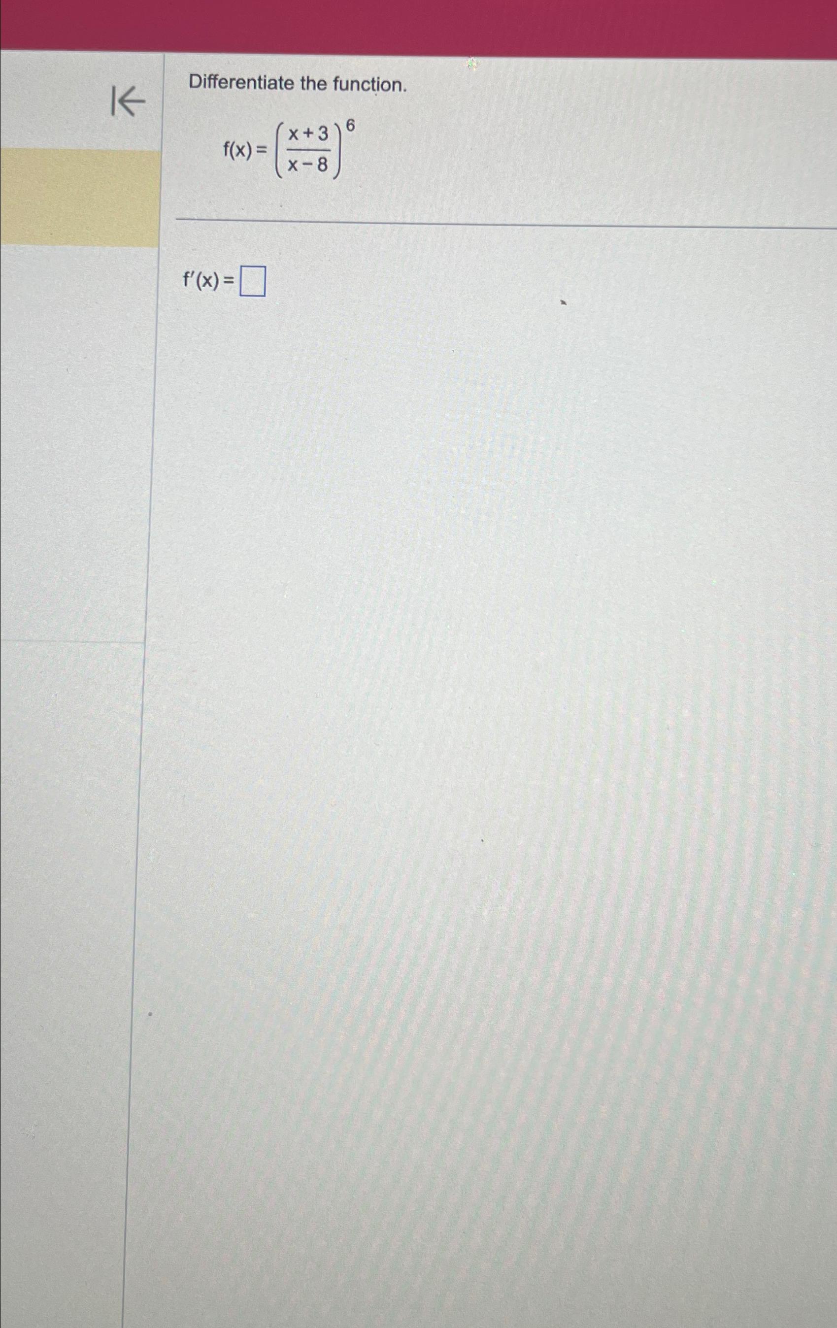 Solved Differentiate the function.f(x)=(x+3x-8)6f'(x)= | Chegg.com