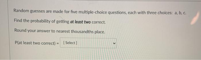 Solved Random guesses are made for five multiple-choice | Chegg.com