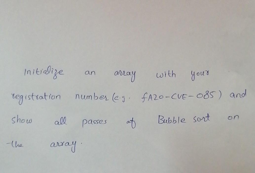 Solved an with Initialize array your registration number | Chegg.com