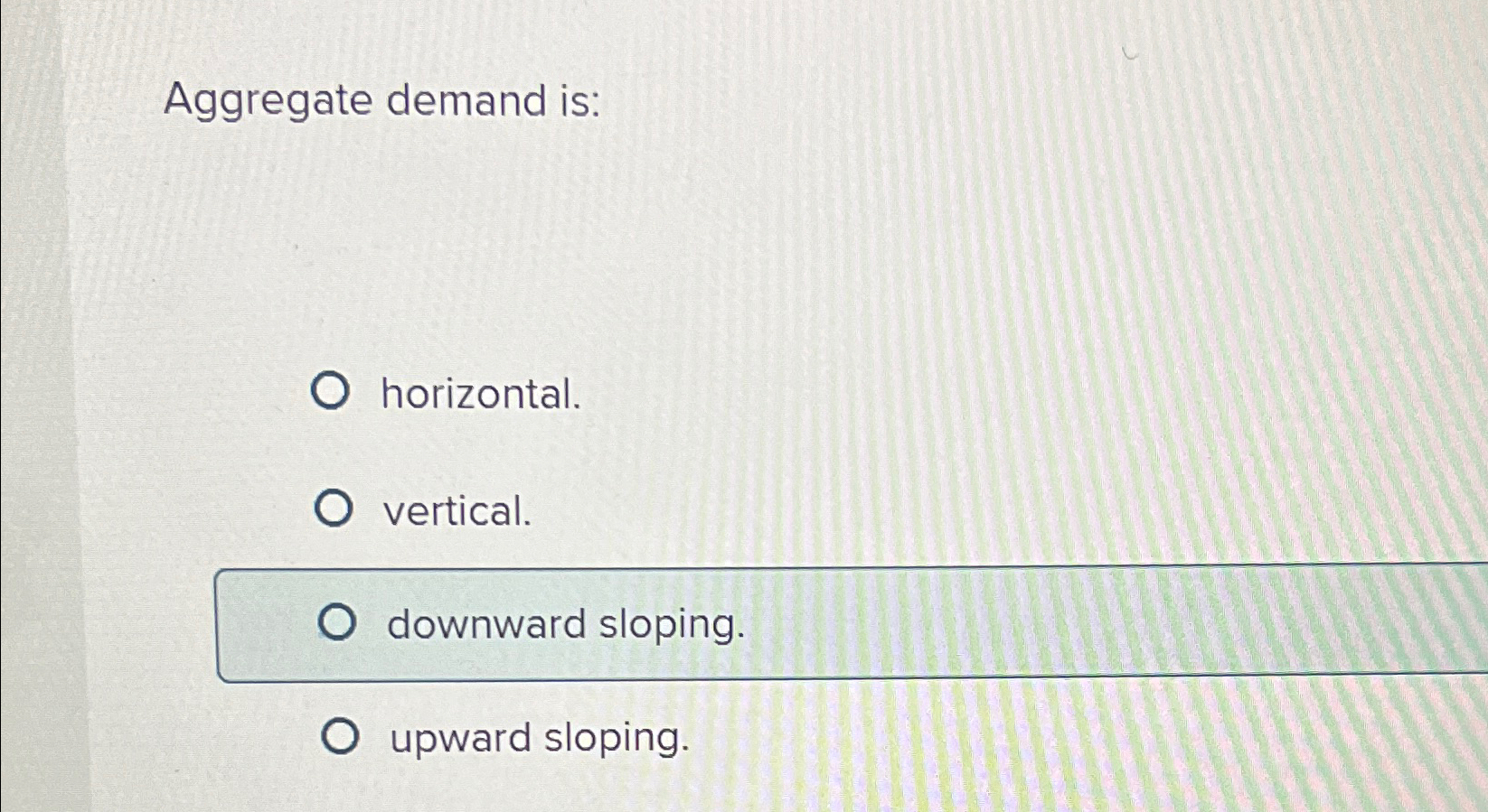 Solved Aggregate demand is:horizontal.vertical.downward | Chegg.com