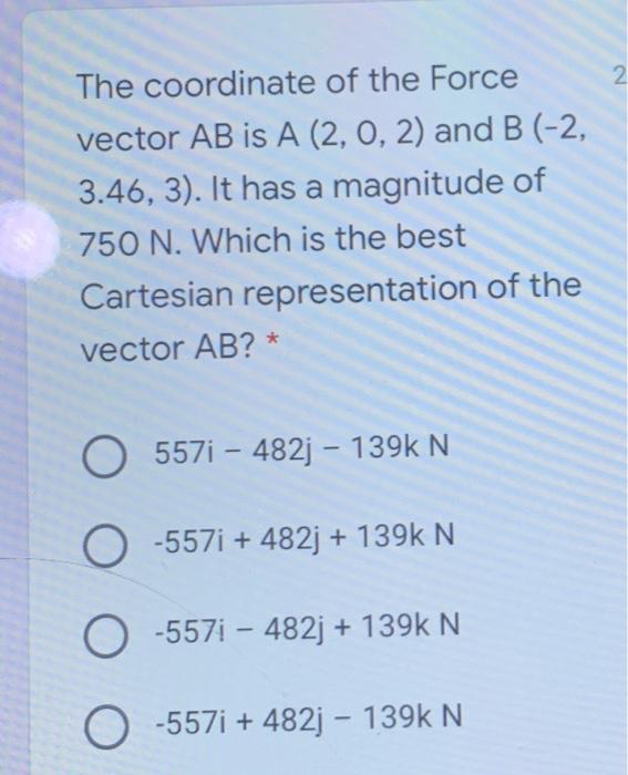 Solved 2 The coordinate of the Force vector AB is A (2, 0, | Chegg.com
