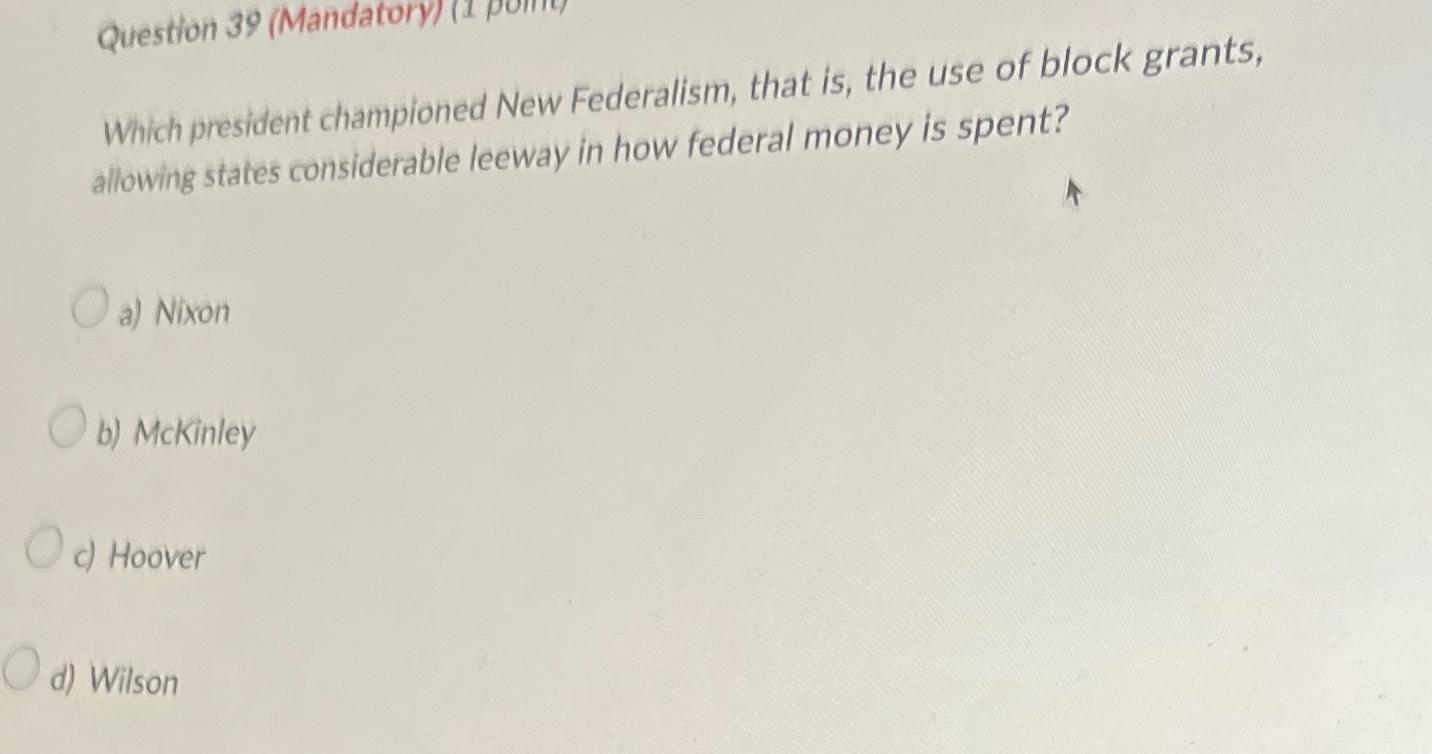 Solved Question 39 (Mandatory) (1 ﻿pomit)Which president | Chegg.com