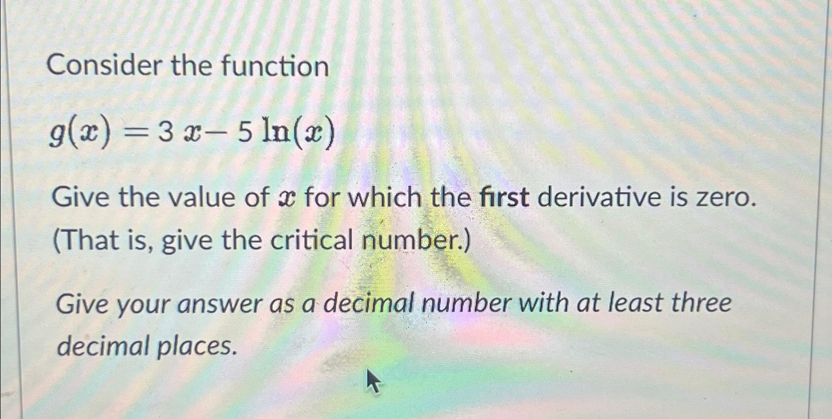 Solved Consider the functiong(x)=3x-5ln(x)Give the value of | Chegg.com