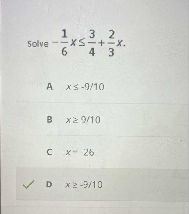 Solved Solve −61x≤43+32x A x≤−9/10 B x≥9/10 C x=−26 D | Chegg.com