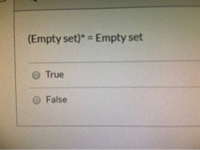 Solved (Empty set)* = Empty set O True O False | Chegg.com