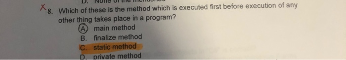 Solved 8. Which of these is the method which is executed | Chegg.com