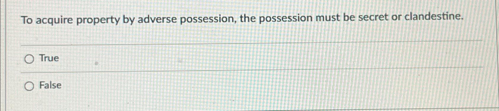 Solved To acquire property by adverse possession, the | Chegg.com