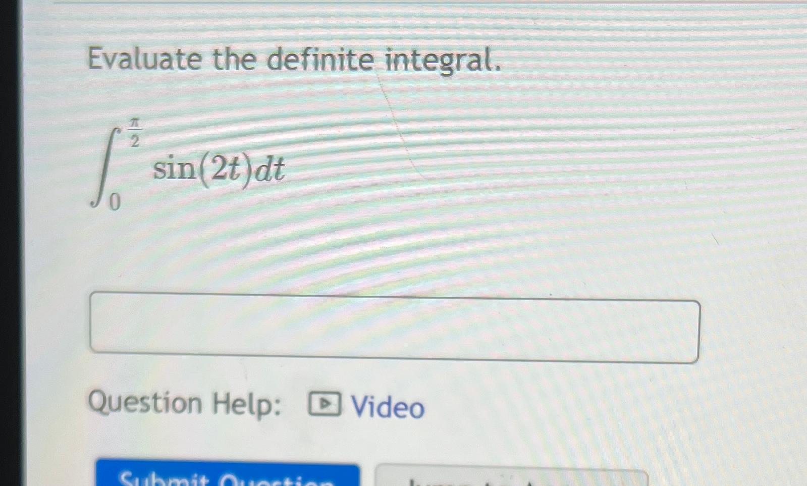 Solved Evaluate the definite integral.∫0π2sin(2t)dtQuestion | Chegg.com