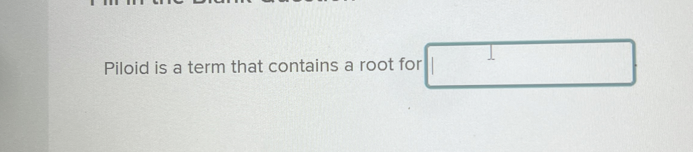 Solved Piloid is a term that contains a root for | Chegg.com