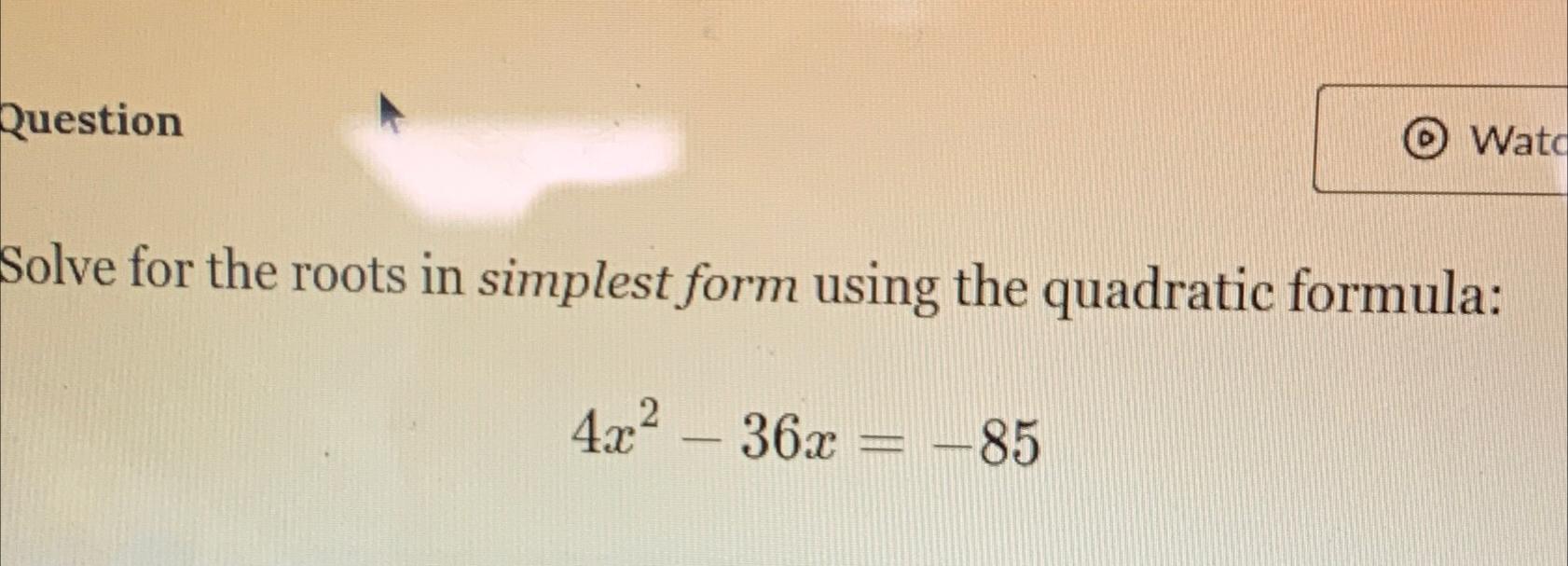 Solved Questionsolve For The Roots In Simplest Form Using