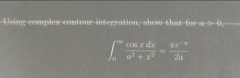 Solved Using complex-contour integration, show that for a>0, | Chegg.com